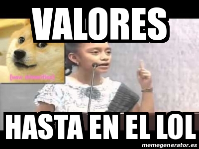 Meme Personalizado - Valores hasta en el Lol - 24784366