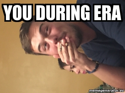 Meme Personalizado - You during era - 24785084