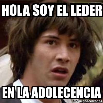 Meme Keanu Reeves - Hola soy el leder En la adolecencia - 24786434