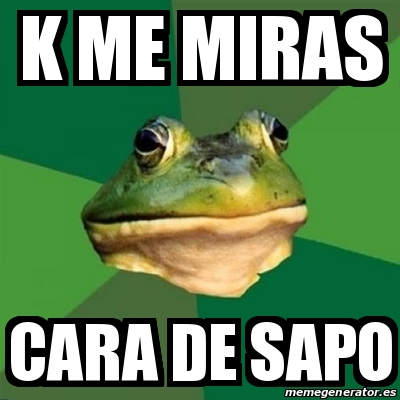 Meme Foul Bachelor Frog - k me miras cara de sapo - 24787295