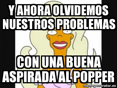 Meme Personalizado - y ahora olvidemos nuestros problemas con una buena ...