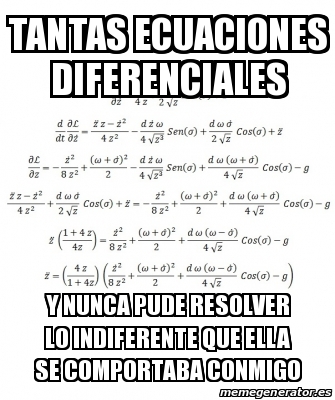 Meme Personalizado - tantas ecuaciones diferenciales y nunca pude ...