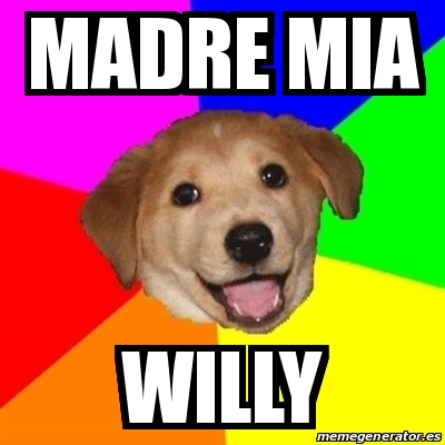 Meme Advice Dog - madre mia willy - 24791261
