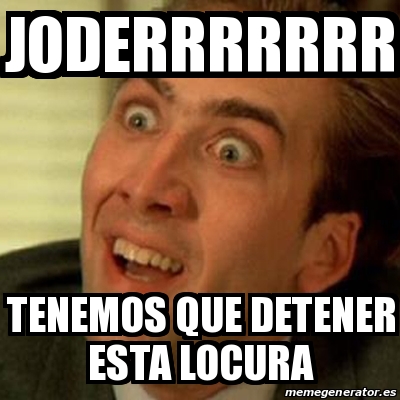 Meme No me digas - Joderrrrrrr Tenemos que detener esta locura - 24797521