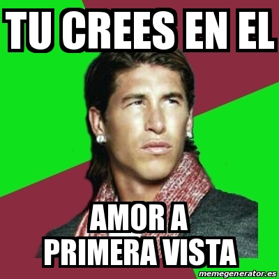 Meme Sergio Ramos - TU CREES EN EL AMOR A PRIMERA VISTA - 24080741
