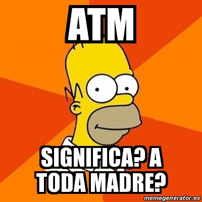Meme Homer - ATM significa? A toda madre? - 24081971