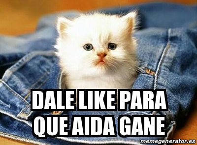 Meme Personalizado - dale like para que Aida gane - 24801783