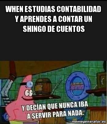 Meme Personalizado - When estudias contabilidad y aprendes a contar un ...