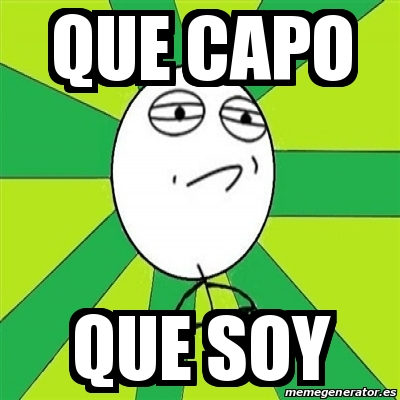 Meme Challenge Accepted - Que capo Que soy - 24808459