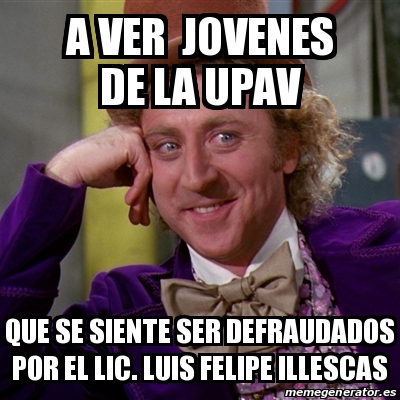 Meme Willy Wonka - A Ver Jovenes de la UPAV Que Se Siente Ser ...