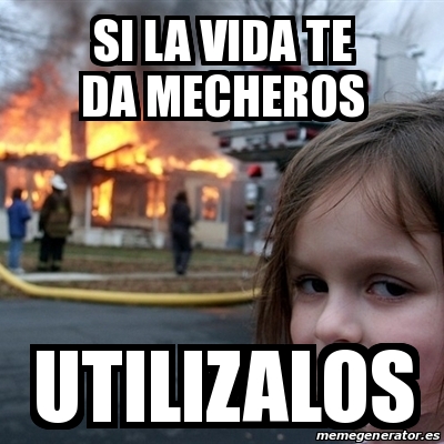 Meme Disaster Girl - si la vida te da mecheros utilizalos - 24811183