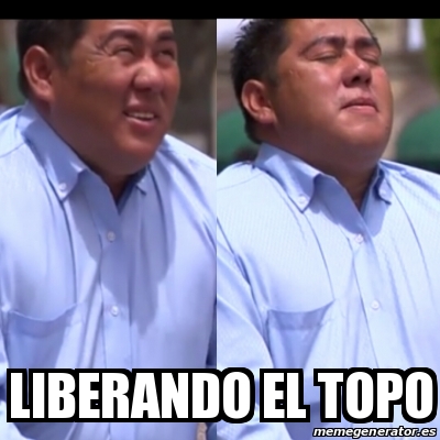 Meme Personalizado - Liberando el topo - 24812344