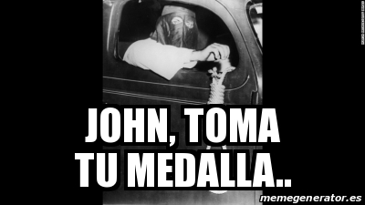 Meme Personalizado - john, toma tu medalla.. - 24812820