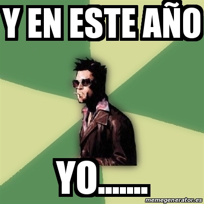 Meme Tyler Durden - Y en este aÃ±o Yo....... - 24814903