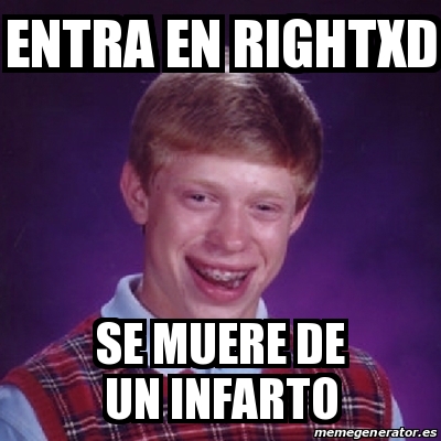 Meme Bad Luck Brian - ENTRA EN RIGHTXD se muere de un infarto - 24816771