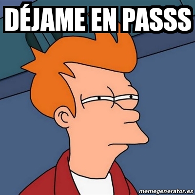 Meme Futurama Fry - dÃ©jame en passs - 24828324