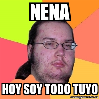 Meme Friki - Nena Hoy soy todo tuyo - 24828809