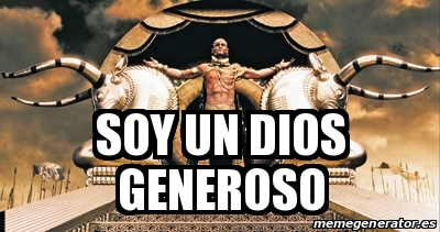 Meme Personalizado - soy un dios generoso - 24830140
