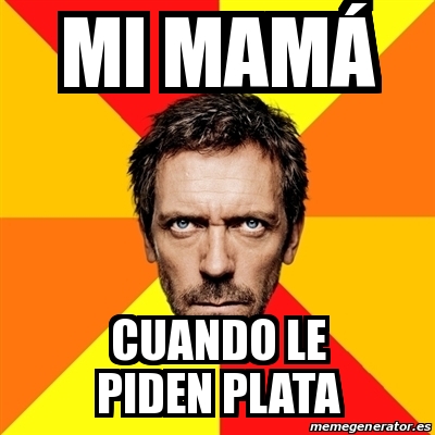 Meme House - Mi mamÃ¡ Cuando le piden plata - 24838531