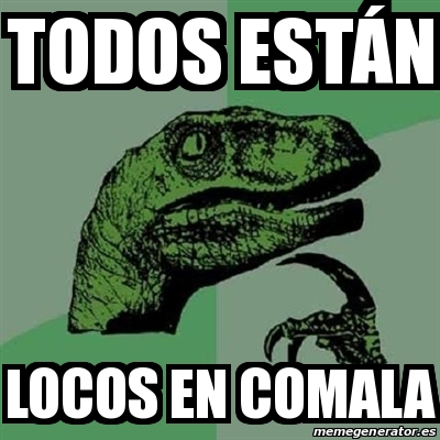 Meme Filosoraptor - Todos estÃ¡n Locos en comala - 24840116