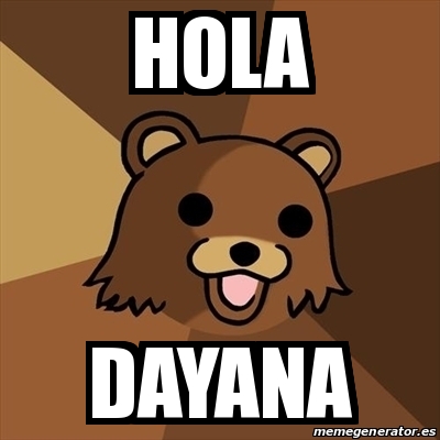 Meme Pedobear - Hola Dayana - 24840319