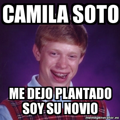 Meme Bad Luck Brian - camila soto me dejo plantado soy su novio - 24840390