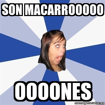 Meme Annoying Facebook Girl - son macarrooooo oooones - 24840760