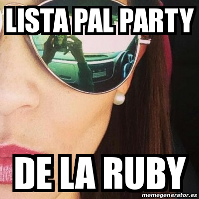 Meme Personalizado - lista pal party de la ruby - 24847715