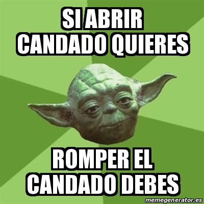 Meme Yoda - Si abrir candado quieres romper el candado debes - 24849003
