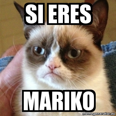 Meme Grumpy Cat - si eres mariko - 24849607