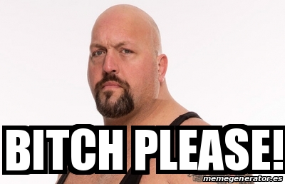 Meme Personalizado - BITCH PLEASE! - 24850903