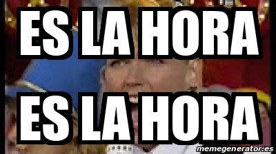 Meme Personalizado - Es la hora Es la hora - 24851071