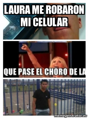 Meme Personalizado - Laura me robaron mi celular - 24854336