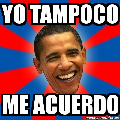 Meme Obama - yo tampoco me acuerdo - 24856012