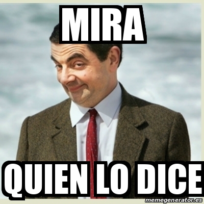 Meme Mr Bean - mira quien lo dice - 24865394