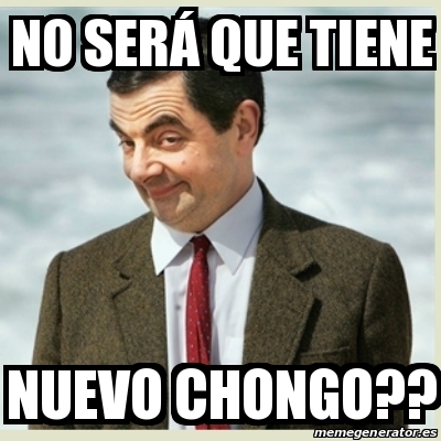 Meme Mr Bean - No serÃ¡ que tiene Nuevo chongo?? - 24878685