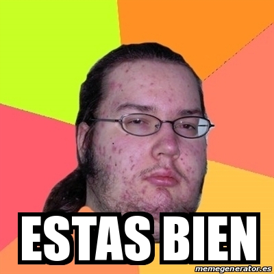 Meme Friki - estas bien - 24879941