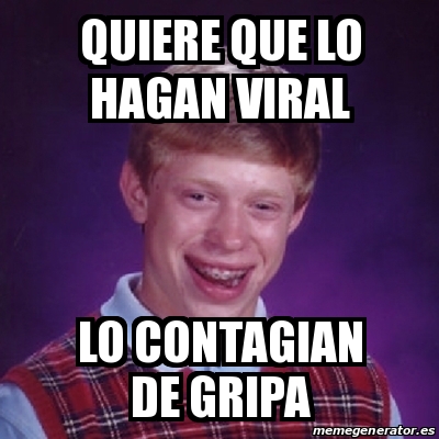 Meme Bad Luck Brian - Quiere que lo hagan viral Lo contagian de gripa ...