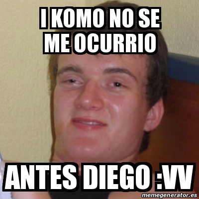 Meme Stoner Stanley - I KOMO NO SE ME OCURRIO ANTES DIEGO :vv - 24887034