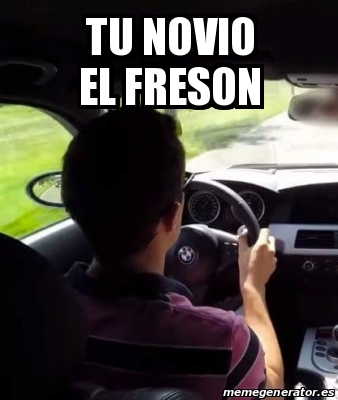 Meme Personalizado - Tu novio el freson - 24889817