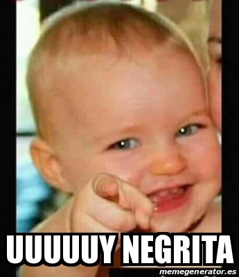 Meme Personalizado - UUUUUY NEGRITA - 24891428