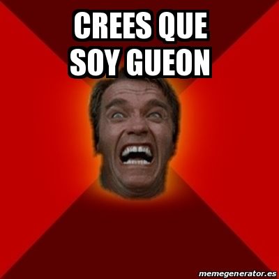 Meme Arnold - Crees que soy gueon - 24891726