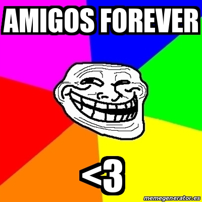 Meme Troll - Amigos Forever