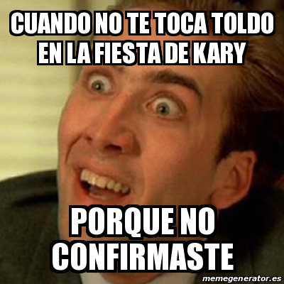 Meme No me digas - Cuando no te toca toldo en la fiesta de kary Porque ...