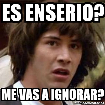 Meme Keanu Reeves - es enserio? me vas a ignorar? - 24896597