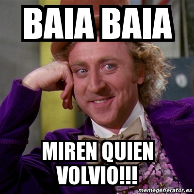 Meme Willy Wonka - baia baia miren quien volvio!!! - 24898705