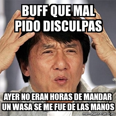 Meme Jackie Chan - Buff que mal pido disculpas Ayer no eran horas de ...