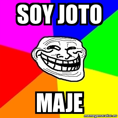 Meme Troll - Soy joto maje - 24094813