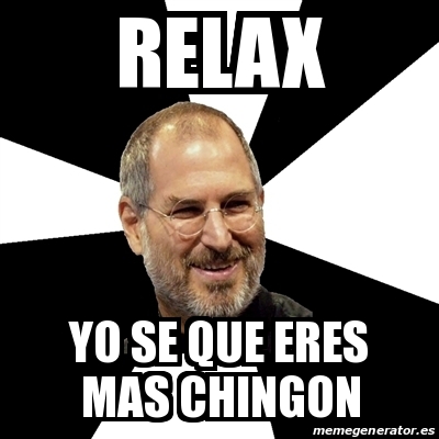 Meme Steve Jobs - RELAX YO SE QUE ERES MAS CHINGON - 24095662