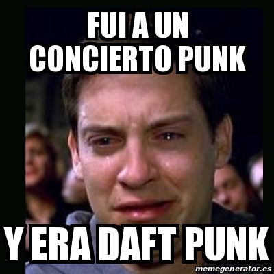 Meme crying peter parker - Fui a un concierto Punk Y era Daft Punk ...